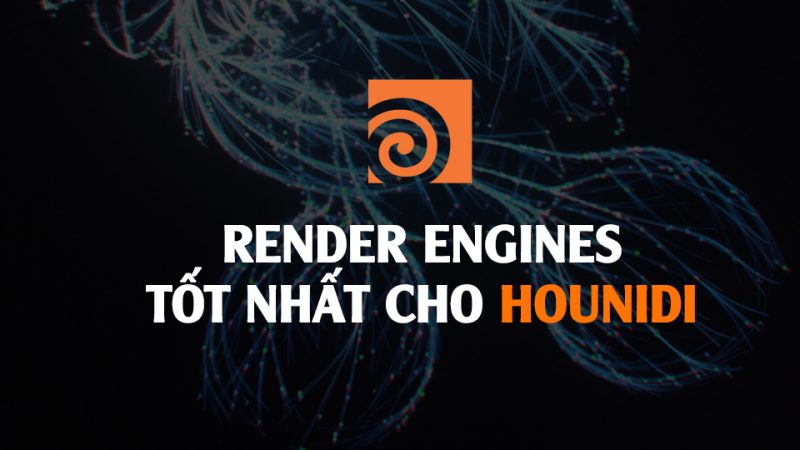 Bạn Có Biết Top 3 Render Engines Tốt Nhất Cho Houdini Chưa?