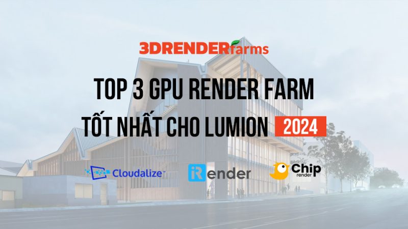 3 GPU Render Farm Tốt Nhất Cho Lumion | RenderFarms