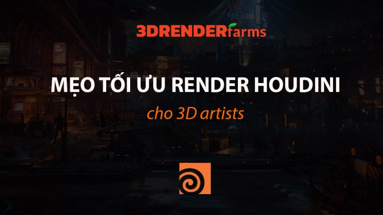 Top Mẹo Tối Ưu Render Houdini Cho 3D Artist RenderFarms